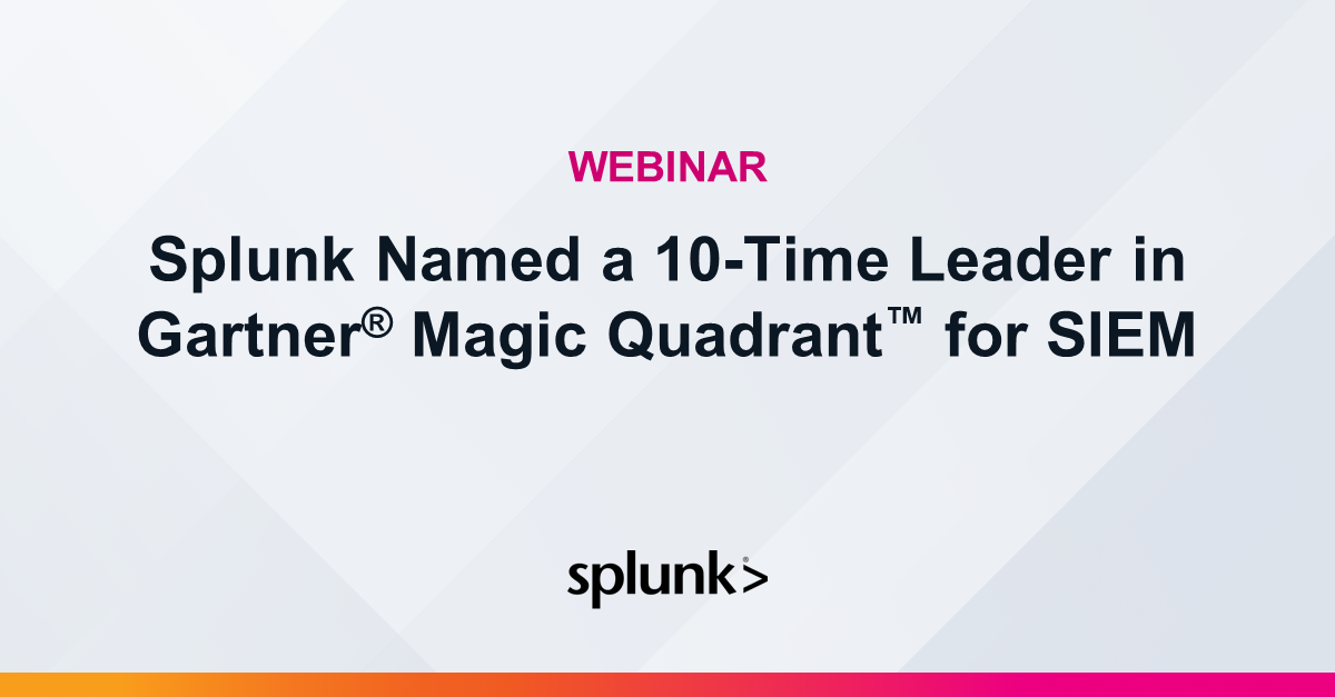Splunk Named a 10-Time Leader in Gartner® Magic Quadrant™ for SIEM ...
